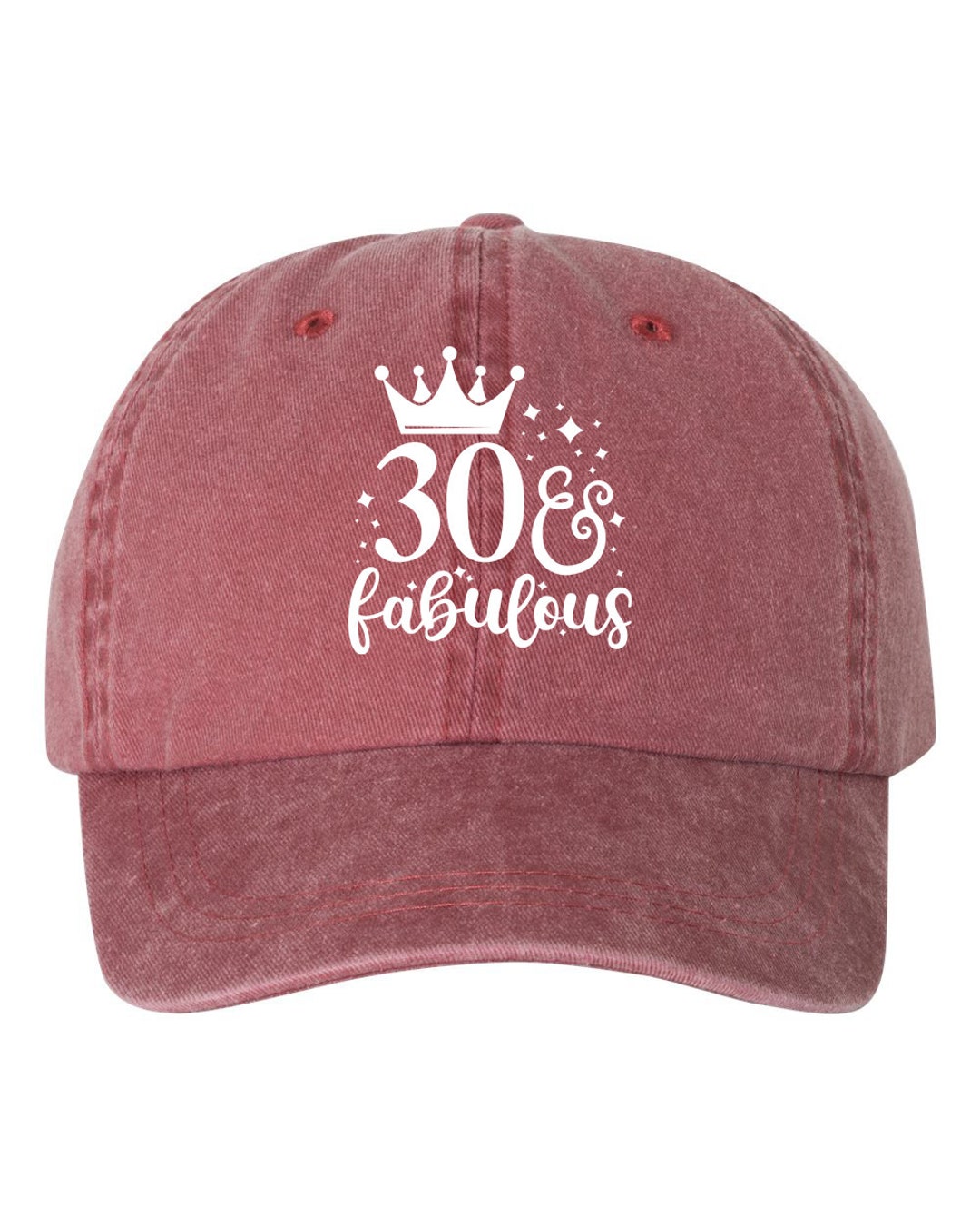 30 and Fabulous CROWN, 30th Birthday Dad Hat Pigment Dyed Unstructured ...