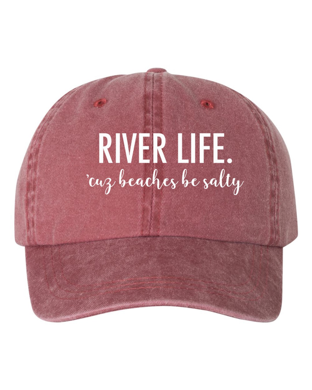 River Life Cuz Beaches Be Salty Hat, Pigment Dyed Unstructured Baseball ...