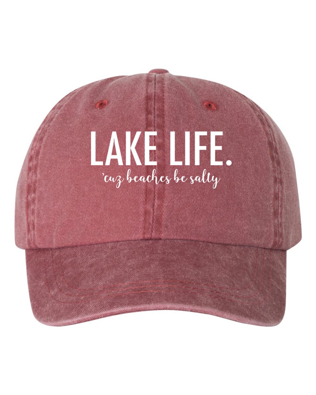 Lake Life Cuz Beaches Be Salty Hat, Pigment Dyed Unstructured Baseball ...