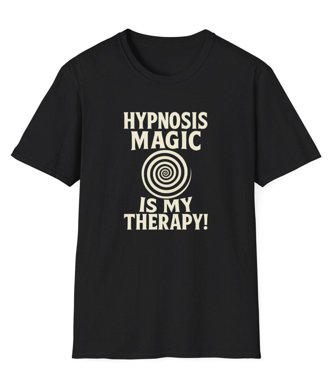HYPNOSIS MAGIC is My THERAPY Unisex Tee, Relaxed Softstyle T-shirt ...