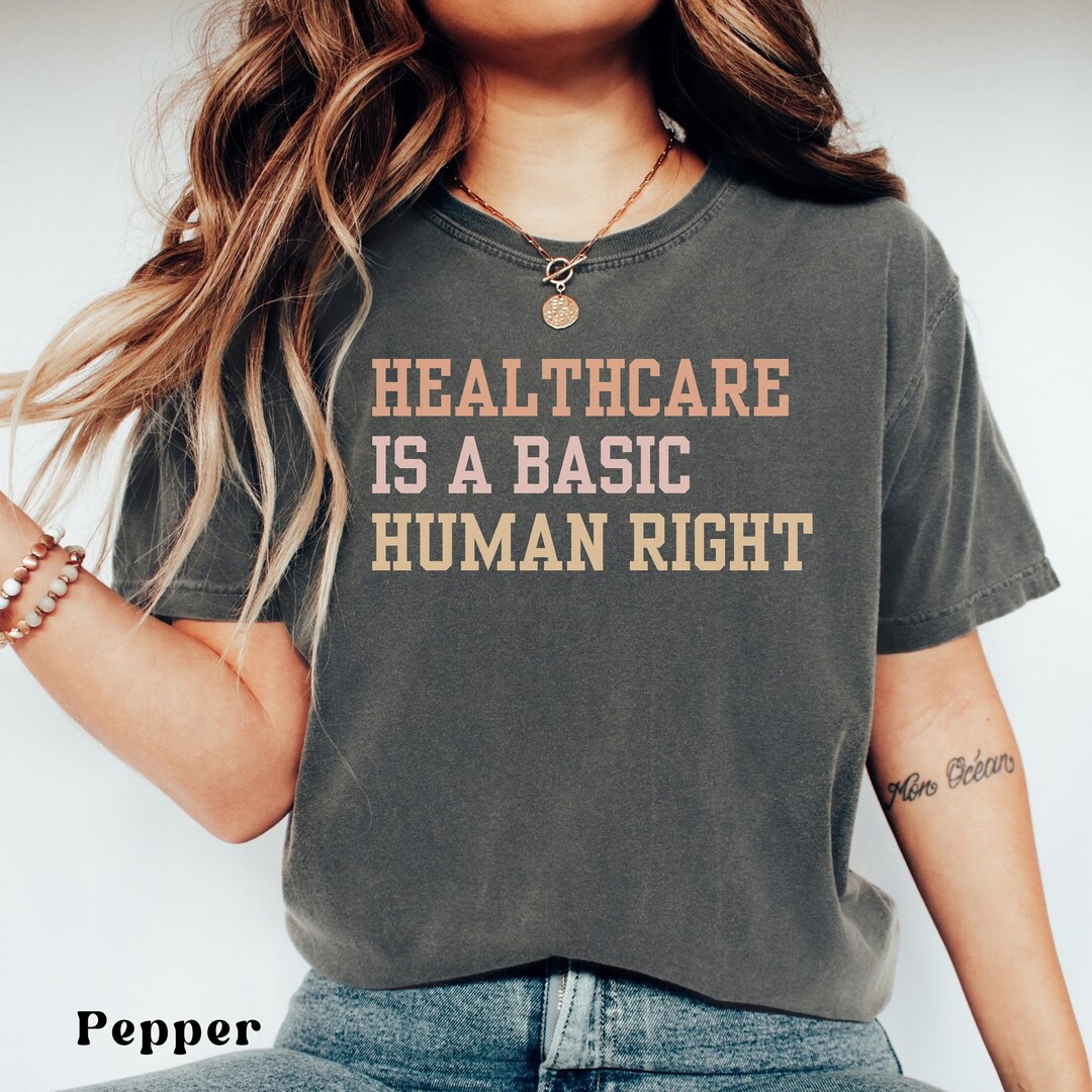 Healthcare is A Basic Human Right Shirt, Comfort Colors® Shirt, Public ...