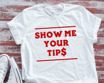 Show Me Your Tips Shirt - Etsy