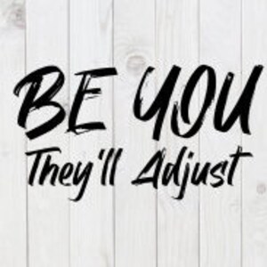 Be You, They'll Adjust, Funny SVG File, Pdf, Png, Dxf, Digital Download ...
