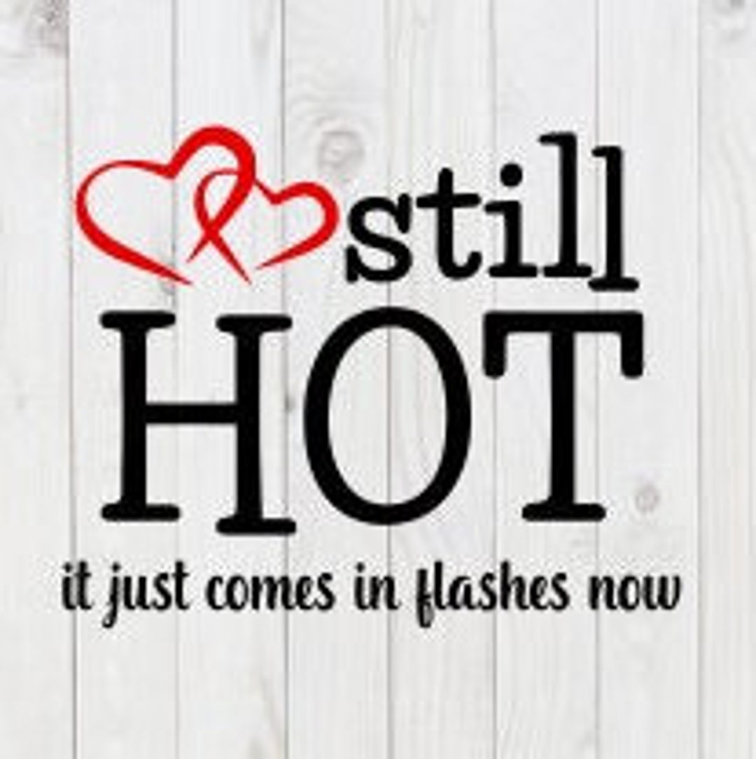 Still Hot, It Just Comes in Flashes Now, Funny SVG File, Png, Pdf, Dxf ...