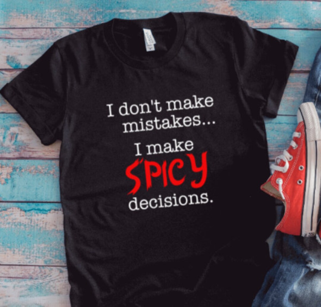 I Don't Make Mistakes, I Make Spicy Decisions, Black Unisex Short ...