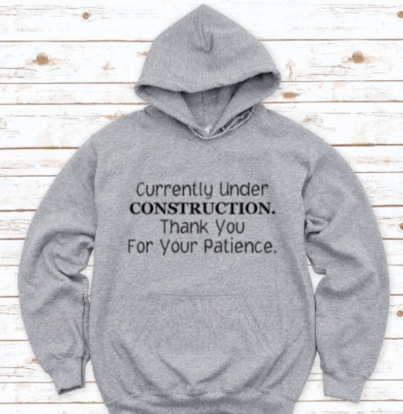 Currently Under Construction, Thank You for Your Patience Gray Unisex ...