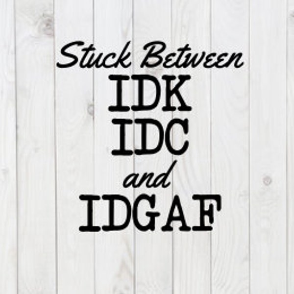 Stuck Between Idk, Idc and Idgaf Svg - Etsy