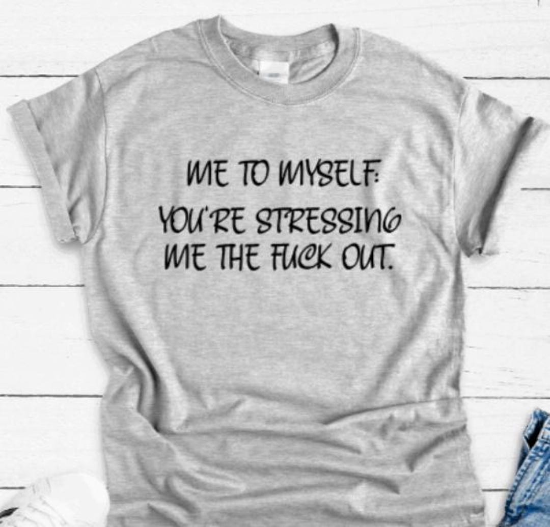 Me to Myself: You're Stressing Me the F*ck Out, Gray Unisex Short ...