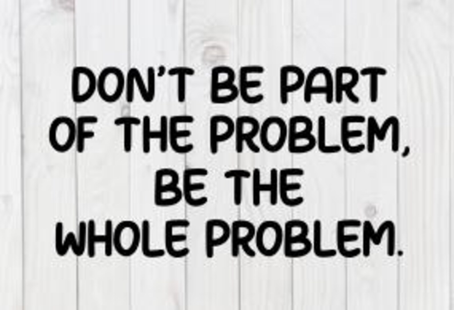 Don't Be Part of the Problem, Be the Whole Problem Funny SVG File, Pdf ...