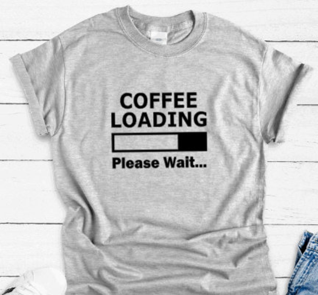 Coffee Loading, Please Wait Gray Unisex Short Sleeve T-shirt With FREE ...