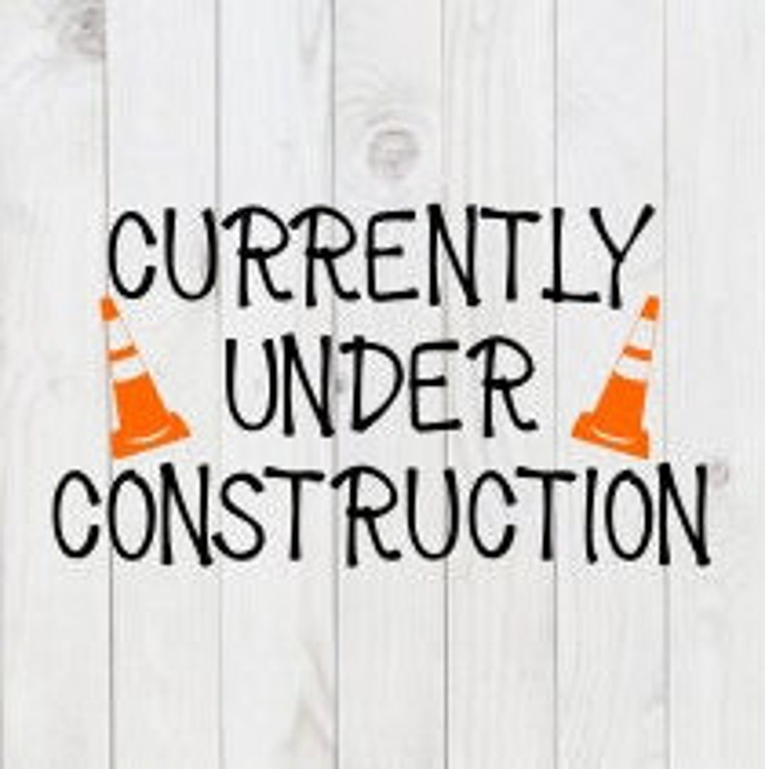 Currently Under Construction, Funny SVG File, Pdf, Png, Dxf, Digital ...