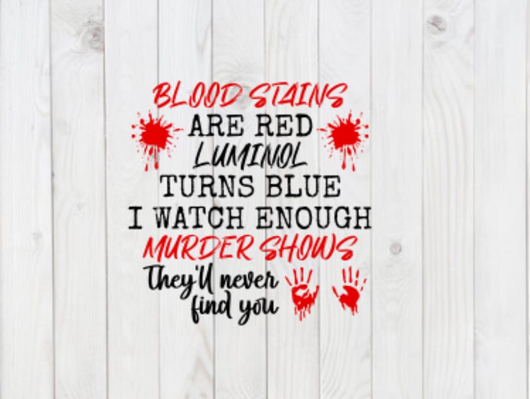 Blood Stains Are Red, Luminol Turns Blue, Funny SVG File, Pdf, Png, Dxf ...
