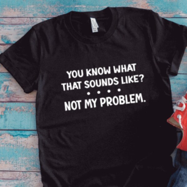 Sounds Like a You Problem Svg - Etsy