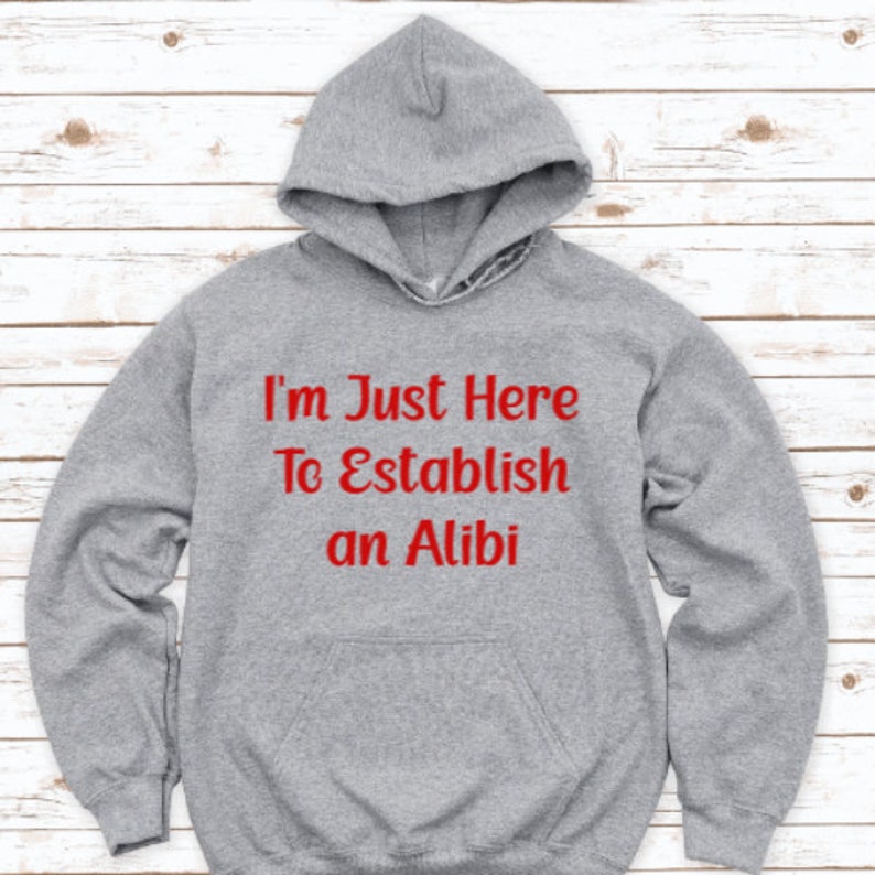 I'm Just Here to Establish an Alibi Gray Unisex Funny - Etsy