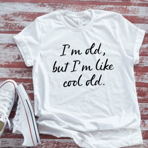 I'm Old, but I'm Like Cool Old, Funny SVG File, Pdf, Png, Dxf, Digital ...