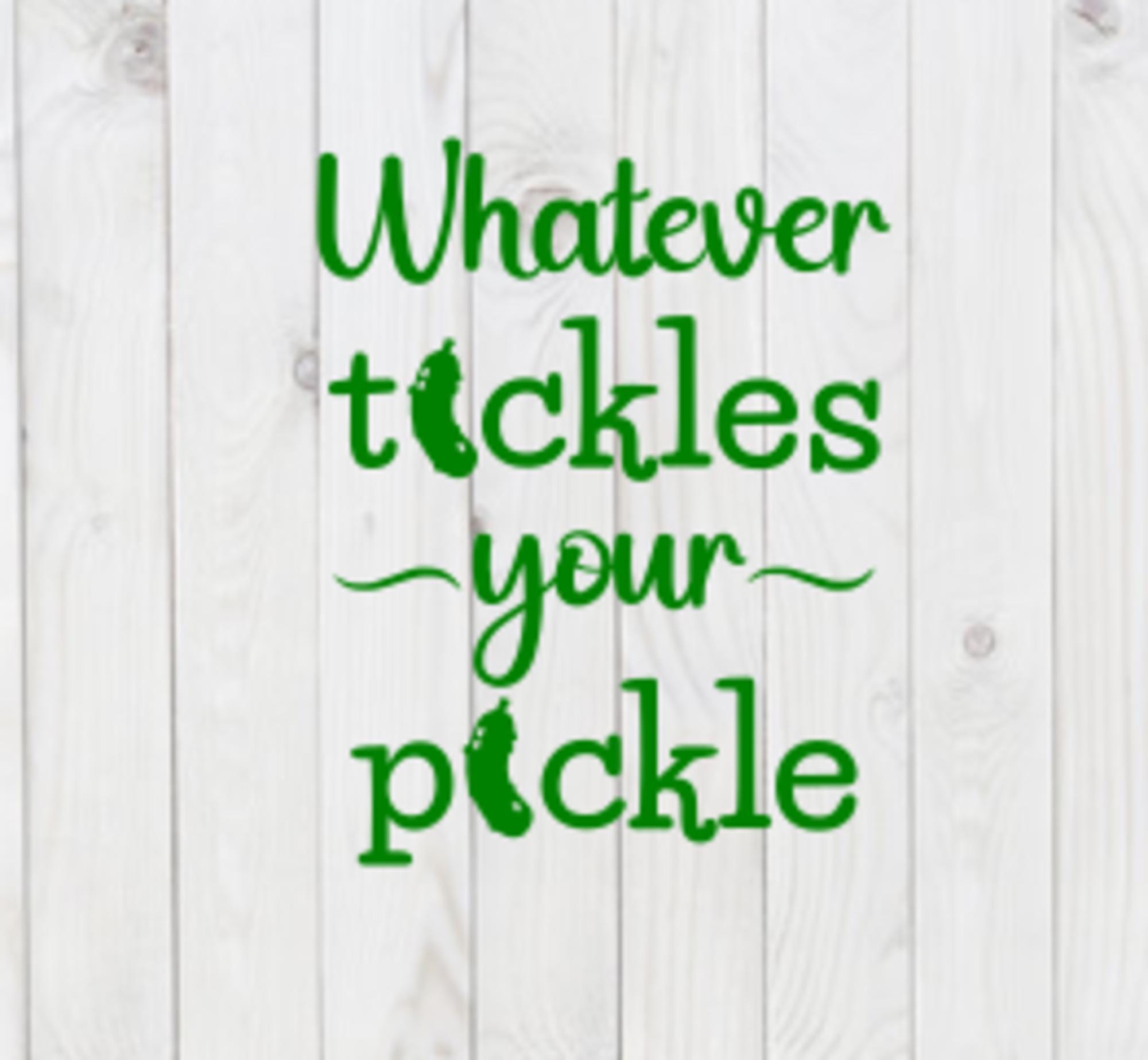 Whatever Tickles Your Pickle Funny Svg File Pdf Png Dxf Digital