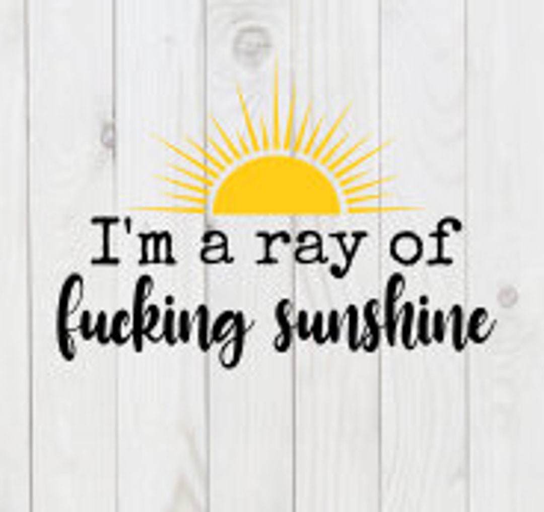 I'm a Ray of Fcking Sunshine, Funny SVG File, Pdf, Png, Dxf, Digital ...