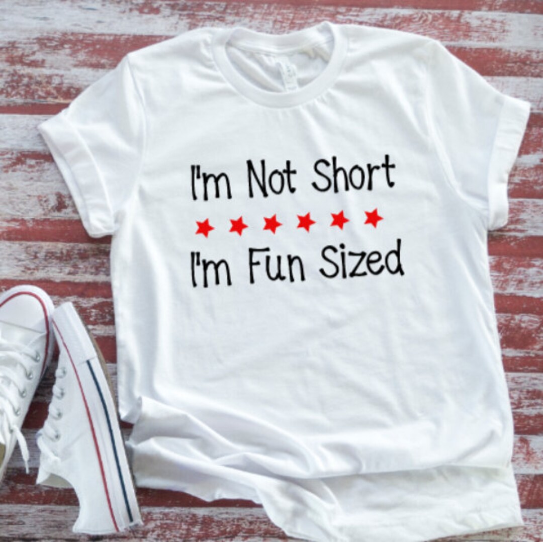 I'm Not Short, I'm Fun Sized, White, Short Sleeve T-shirt With FREE ...