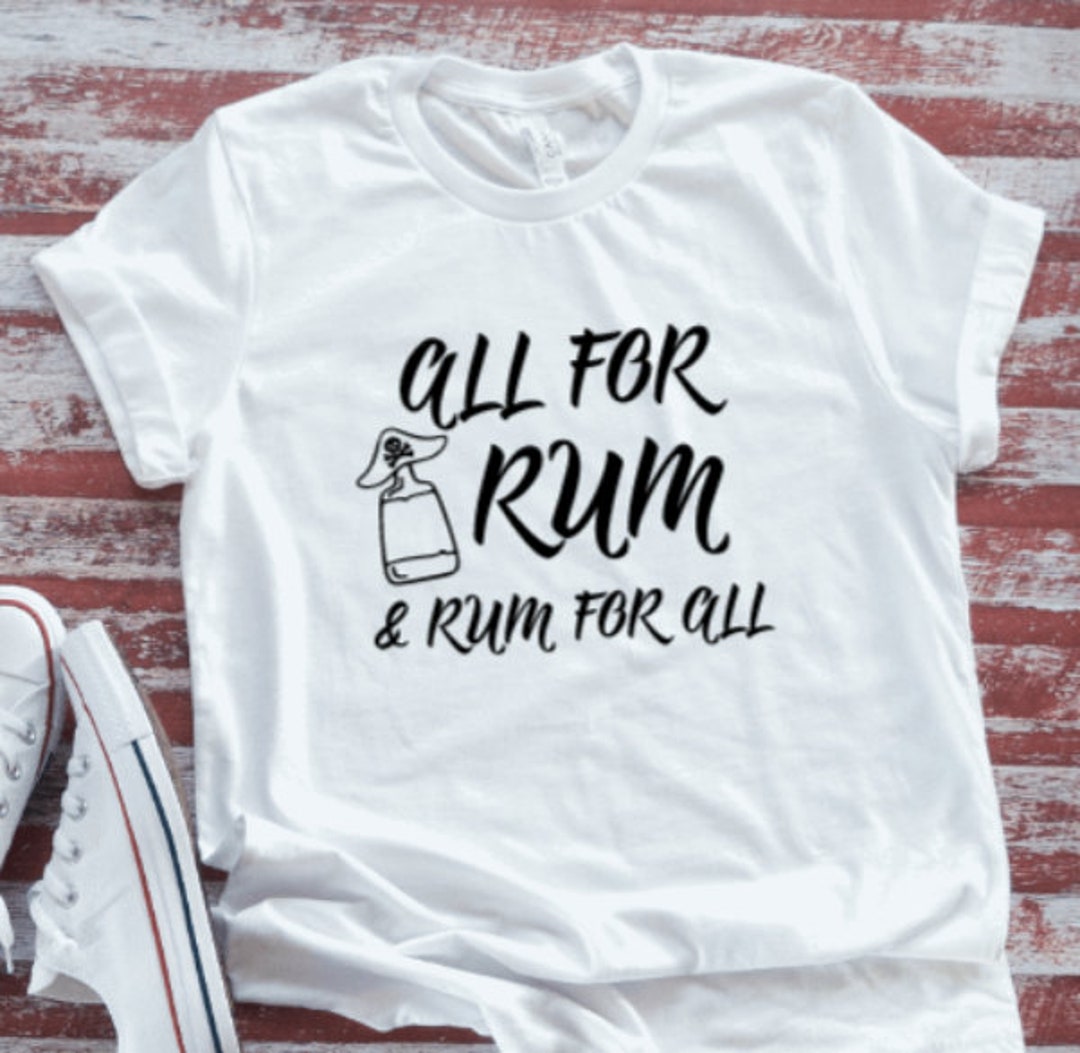 All for Rum & Rum for All, Funny, White Short Sleeve T-shirt With FREE ...