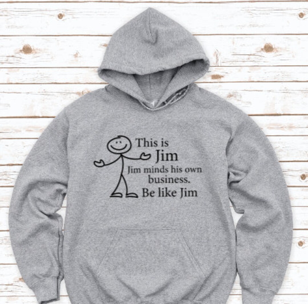 This is Jim, Jim Minds His Own Business, Be Like Jim, Gray Unisex ...