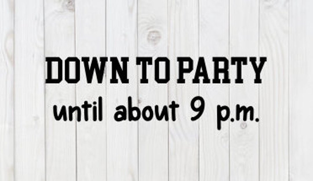 Down to Party, Until About 9 P.m., Funny SVG File, Pdf, Png, Dxf ...