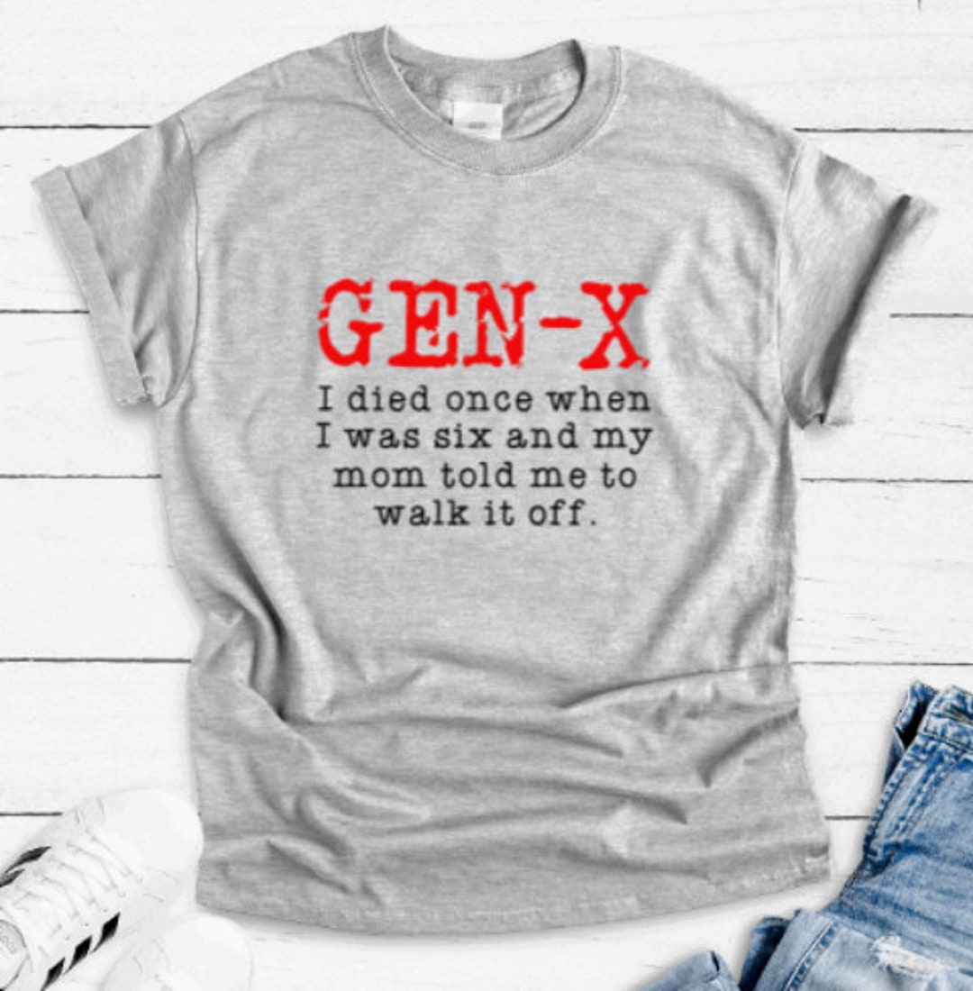 Gen X, I Died Once When I Was Six and My Mom Told Me to Walk It Off ...