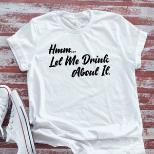 Hmm, Let Me Drink About It, Funny SVG File, Pdf, Png, Dxf, Digital ...