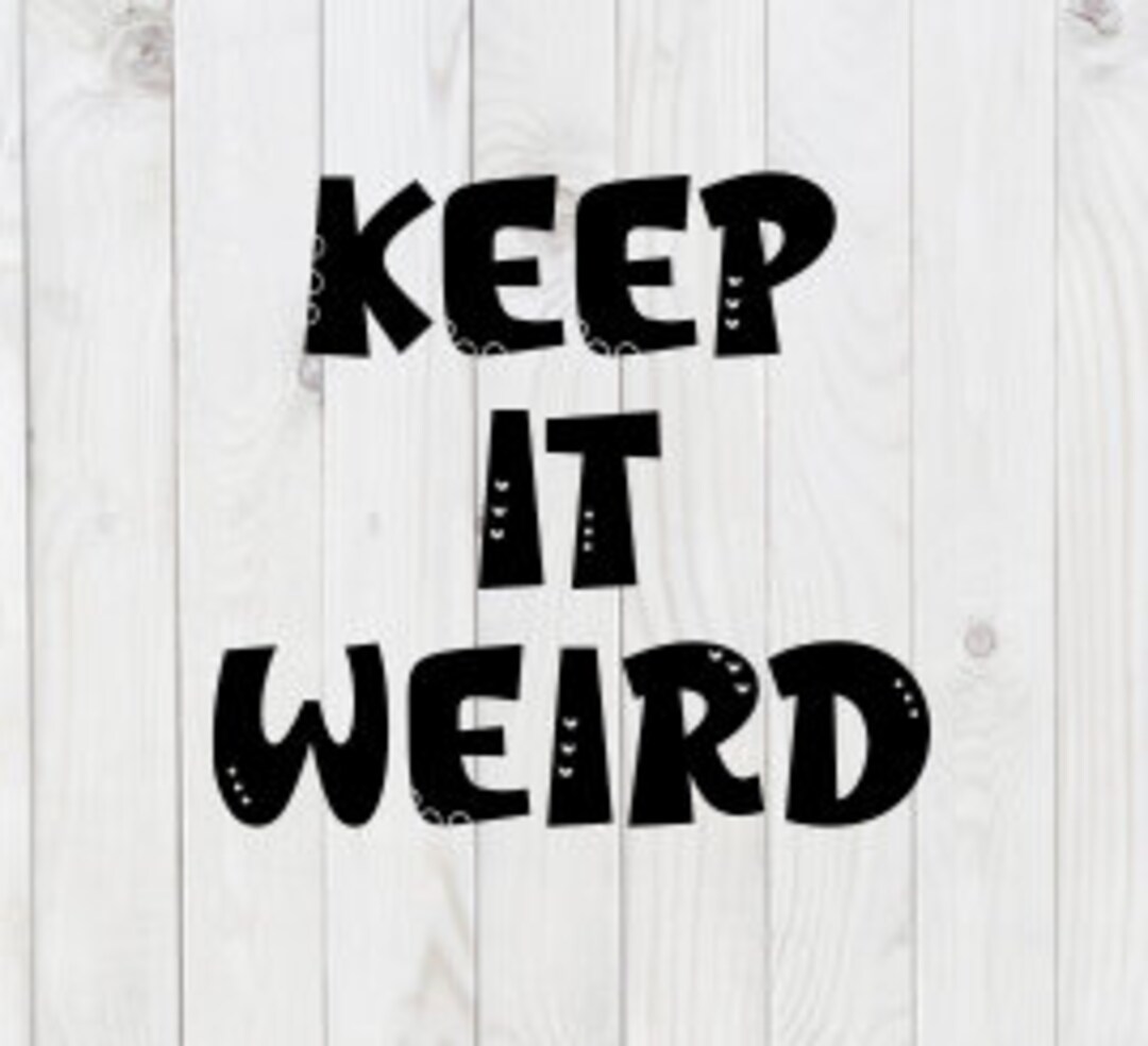 Keep It Weird, Funny SVG File, Pdf, Png, Dxf, Digital Download, Cricut ...