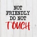 Not Friendly, Do Not Touch, Funny SVG File, Pdf, Png, Dxf, Digital ...