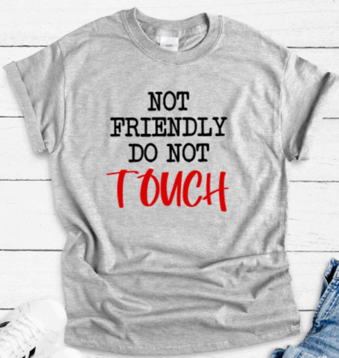 Not Friendly, Do Not Touch, Gray Unisex Short Sleeve T-shirt With FREE ...