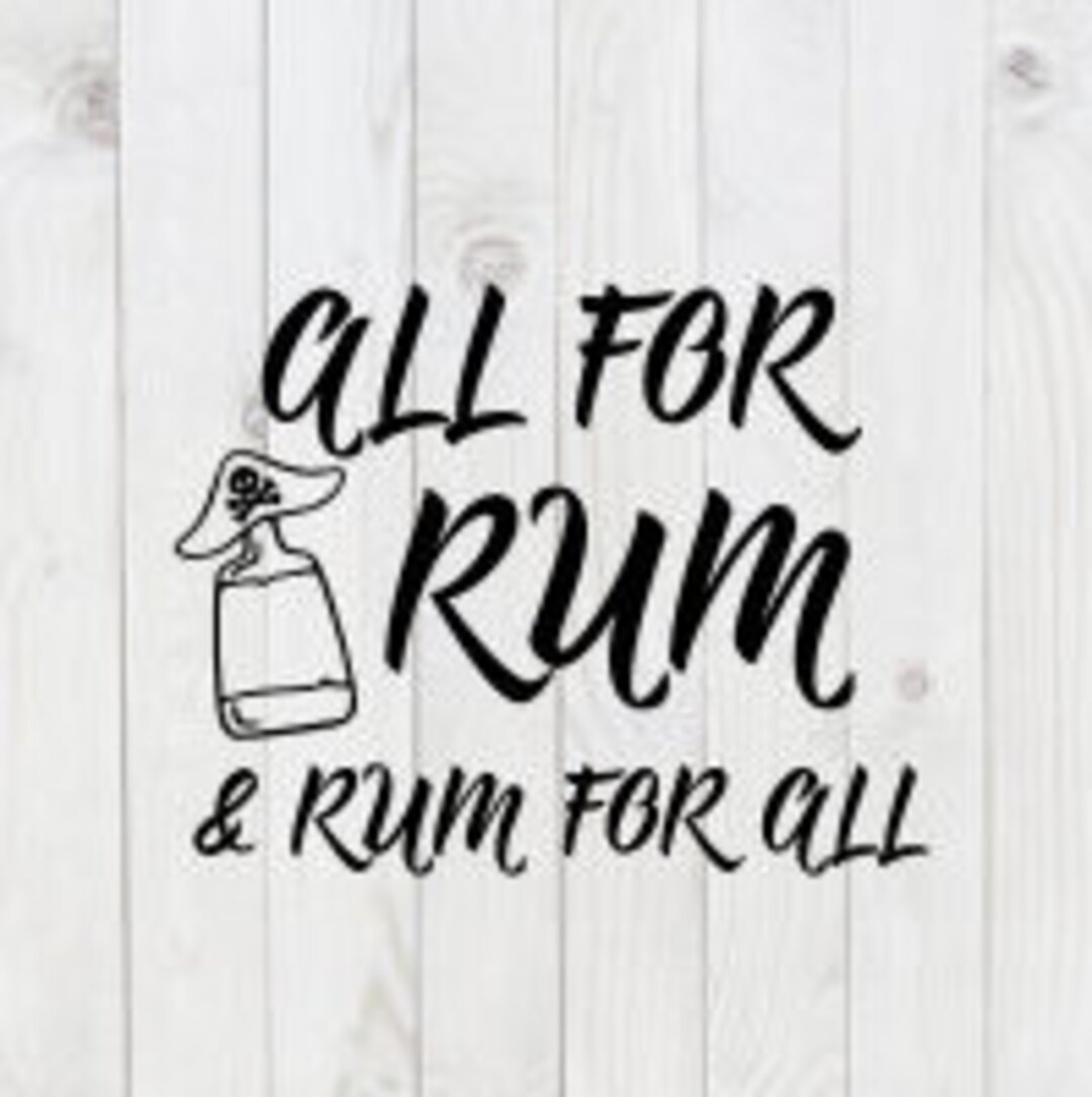 All for Rum & Rum for All, Funny SVG File, Vector, Pdf, Png, Dxf ...