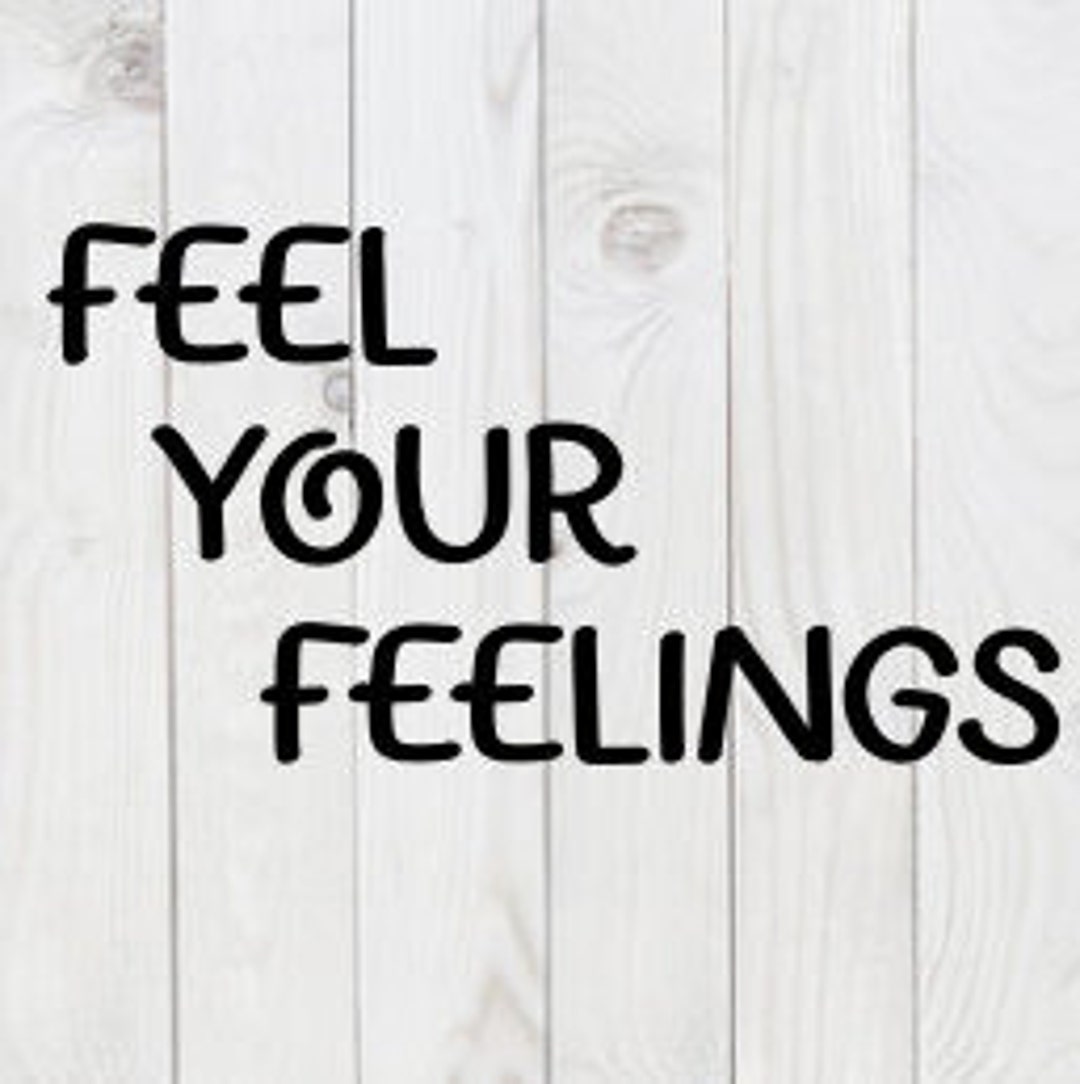Feel Your Feelings, Inspirational SVG File, Pdf, Png, Dxf, Digital ...