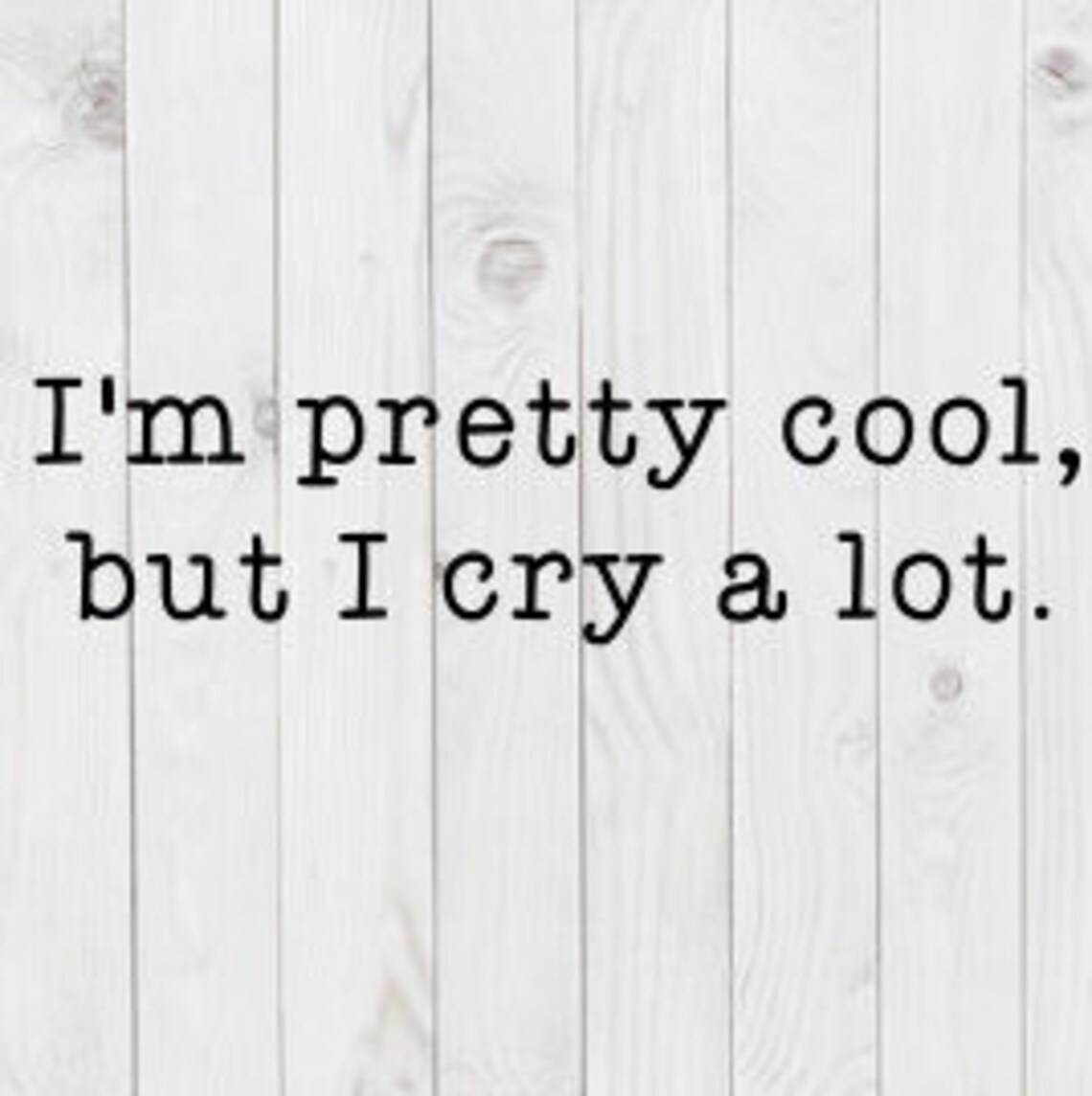 I'm Pretty Cool, but I Cry A Lot, Funny SVG File, Vector, Pdf, Dxf ...