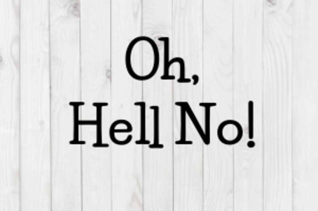 Oh, Hell No, Funny SVG File, Pdf, Png, Dxf, Digital Download, Cricut Cut File - Etsy