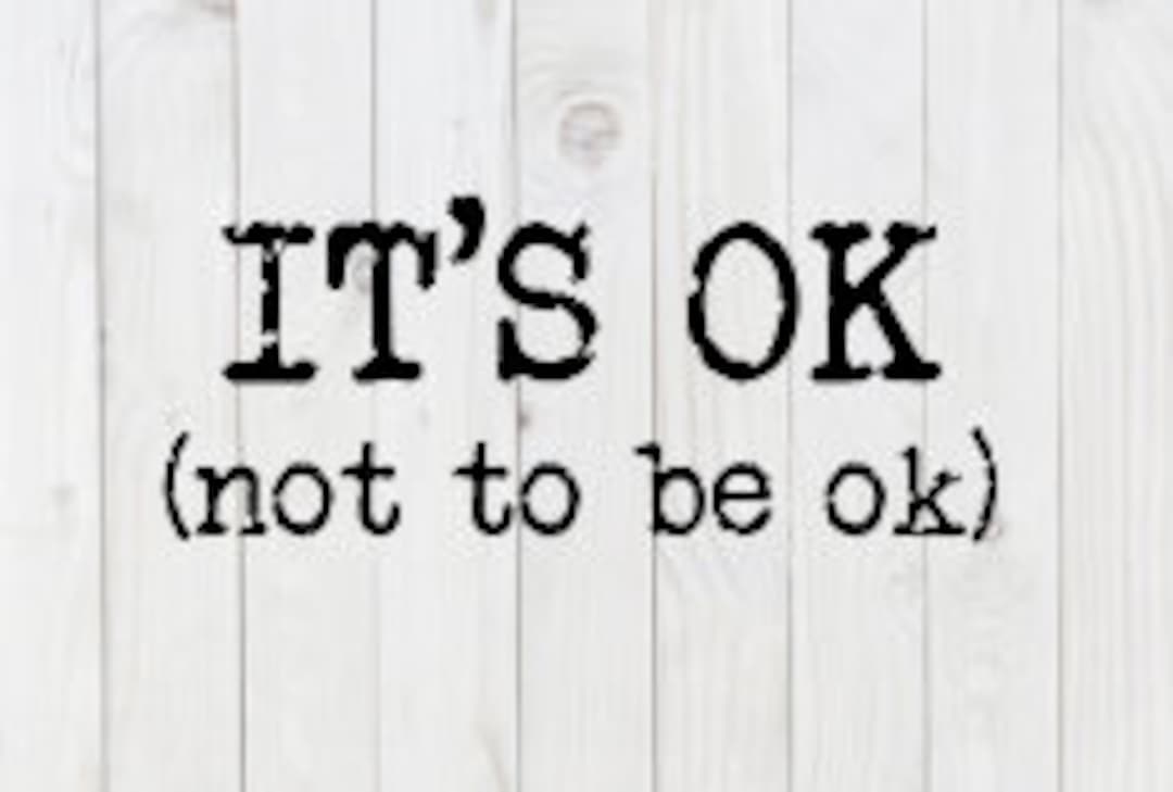 It's Ok Not to Be Ok, Funny SVG File, Png, Pdf, Dxf, Digital Download ...