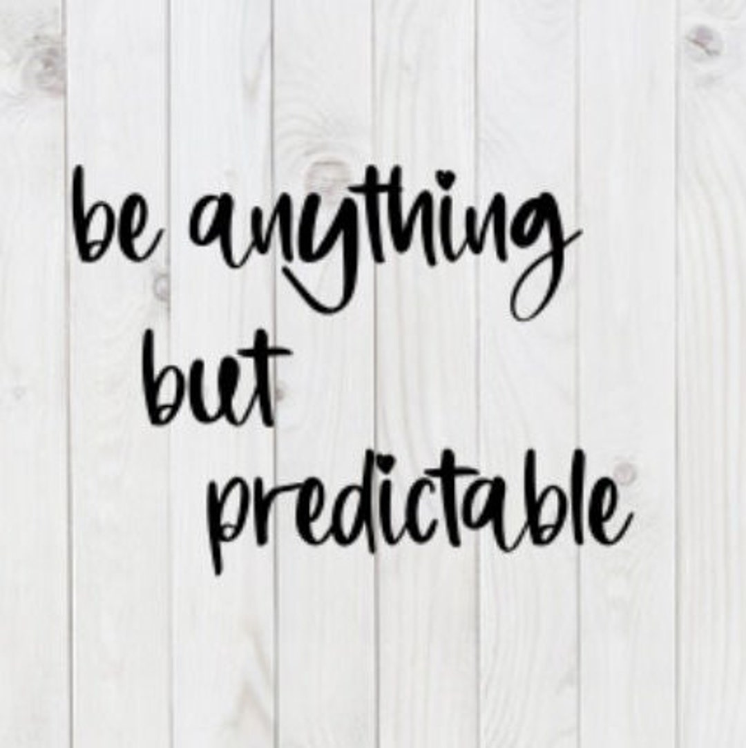 Be Anything but Predictable, Funny SVG File, Pdf, Png, Dxf, Digital ...