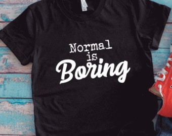 Normal is Boring Shirt - Etsy