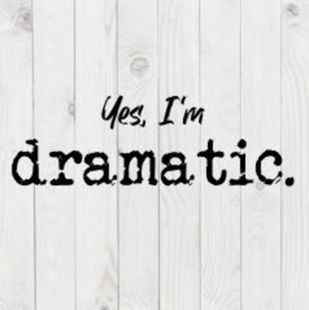 Yes, I'm Dramatic, Funny SVG File, Pdf, Png, Dxf, Digital Download ...