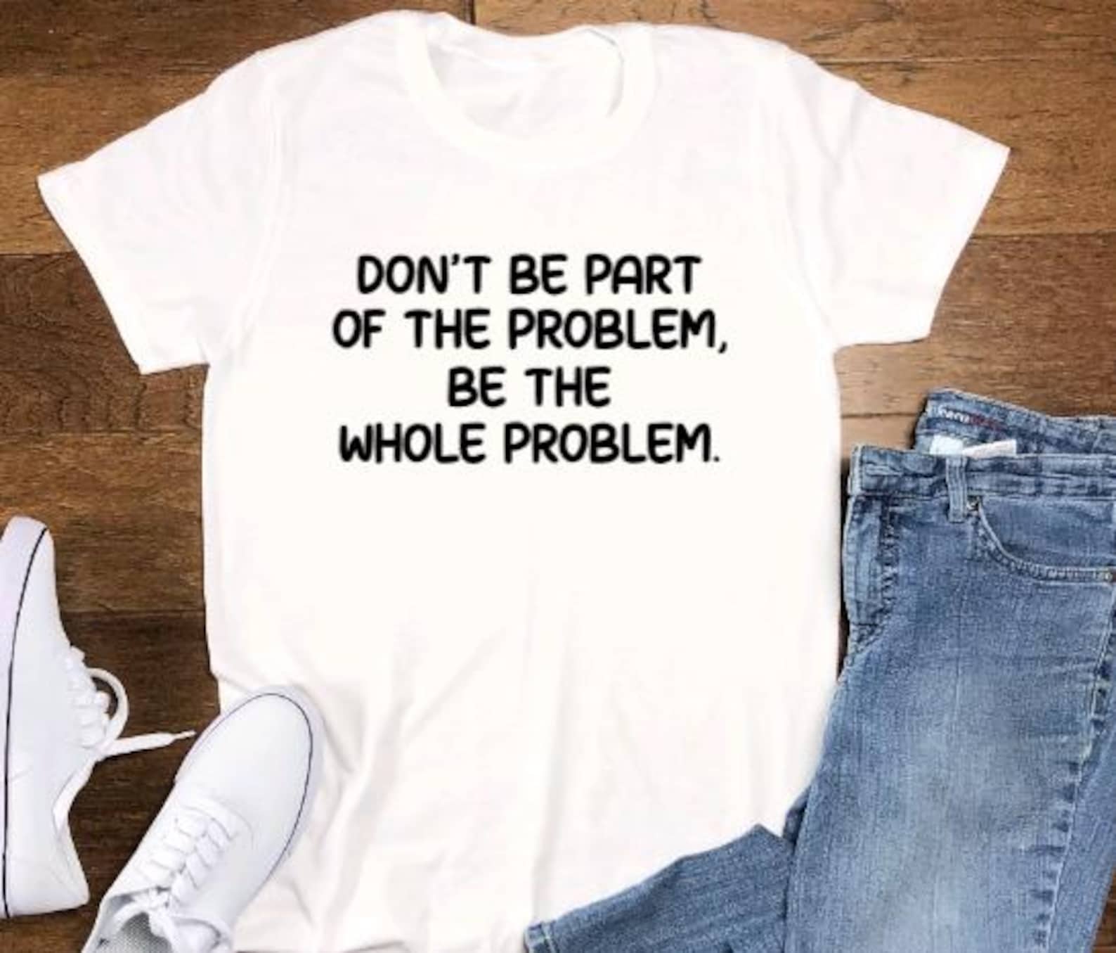 Don't Be Part of the Problem, Be the Whole Problem Funny SVG File, Pdf ...