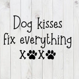 Dog Kisses Fix Everything, Funny SVG File, Vector, Pdf, Dxf, Digital ...