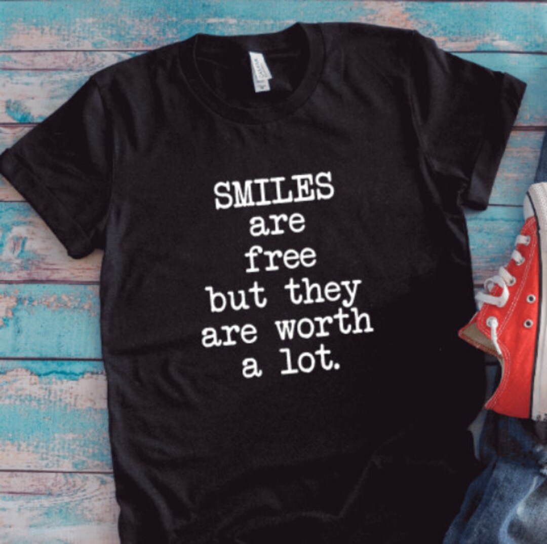 Smiles Are Free, but They Are Worth A Lot, Black Unisex Short Sleeve T ...