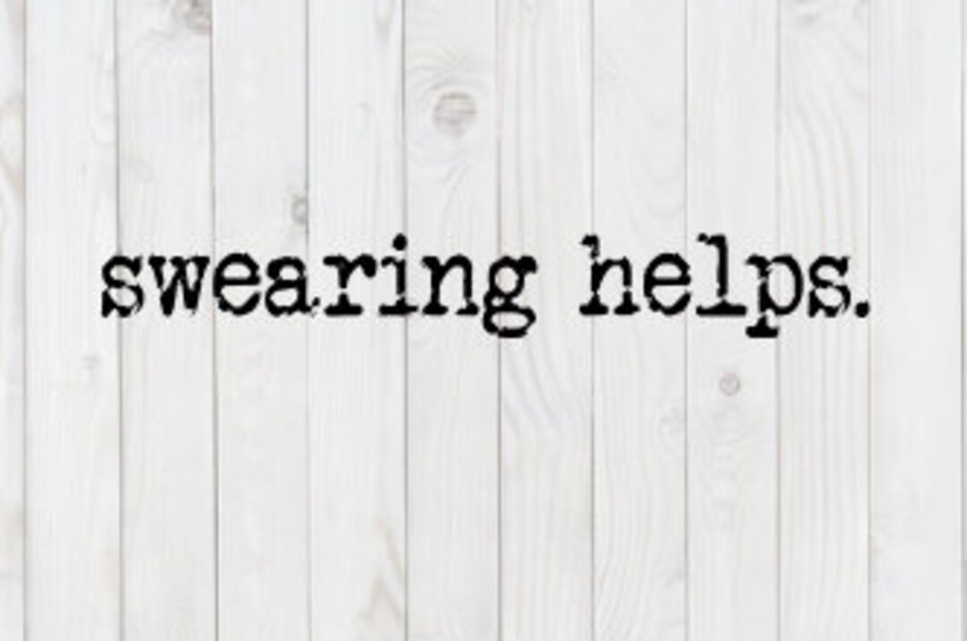 Swearing Helps, Funny SVG File, Vector, Pdf, Png, Dxf, Digital Download ...