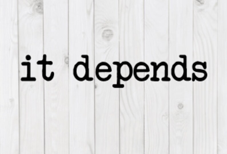 It Depends, Funny SVG File, Png, Pdf, Dxf, Digital Download, Cricut Cut ...