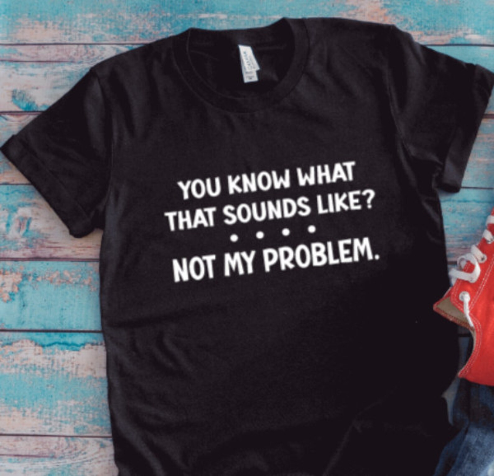 You Know What That Sounds Like? Not My Problem, Funny SVG File, Pdf ...