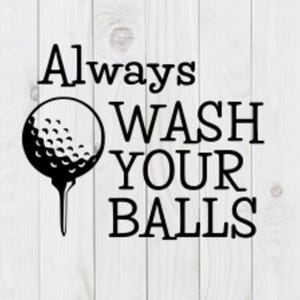 Always Wash Your Balls, Golf, Funny SVG File, Pdf, Png,dxf, Digital ...