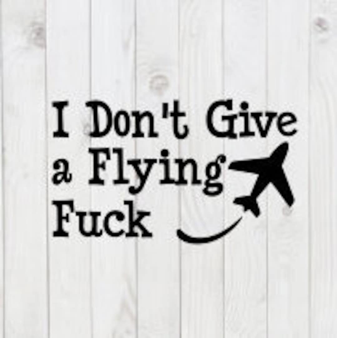 I Don T Give A Flying Fck Funny Svg File Pdf Dxf Digital Download