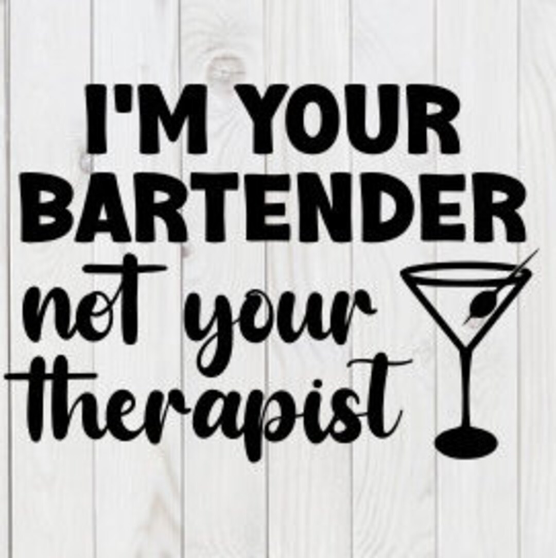 I'm Your Bartender, Not Your Therapist, Funny SVG File, Png, Pdf, Dxf ...