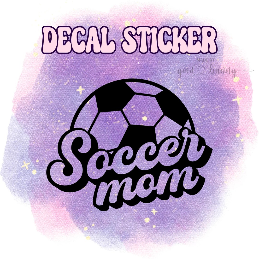 Soccer Mom Decal Sticker Soccer Mom Sticker Soccer Mom Decal - Etsy