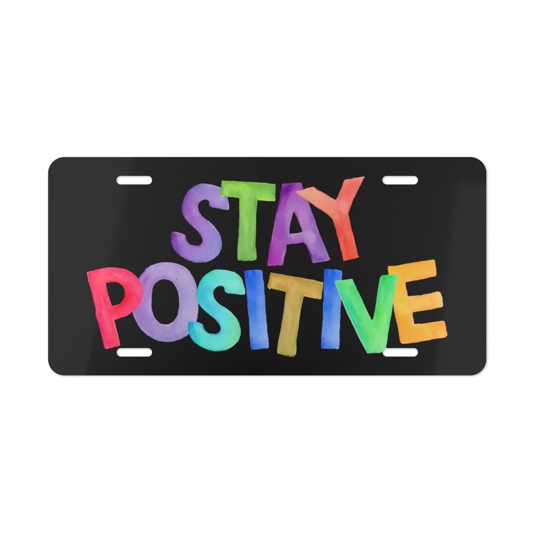 Stay Positive License Plate, Custom Motivational Vanity Car Tag, Gift ...