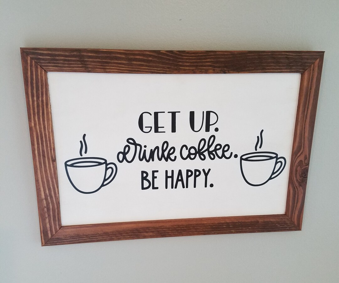 Framed Get Up Drink Coffee Be Happy Sign - Etsy.de